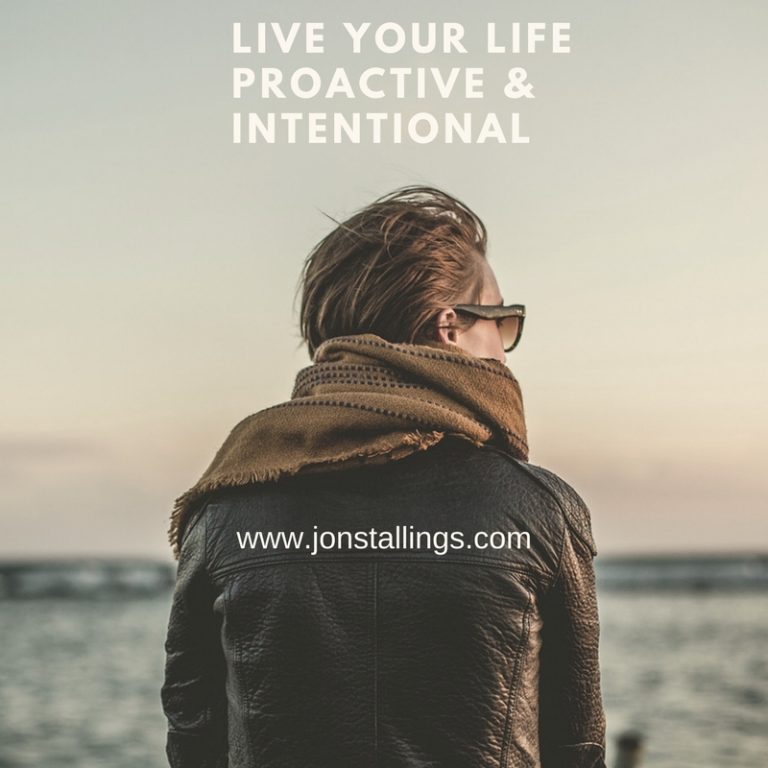 Live your life Proactive And Intentional | Jon Stallings